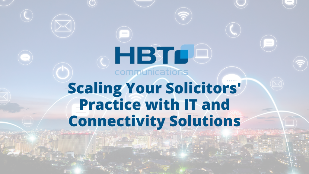 Scaling Your Solicitors' Practice with IT and Connectivity Solutions ...
