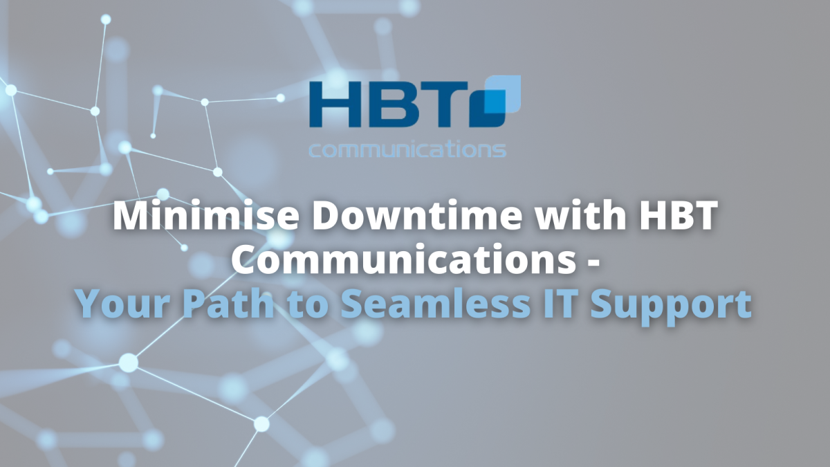 Minimise Downtime with HBT Communications – Your Path to Seamless IT ...